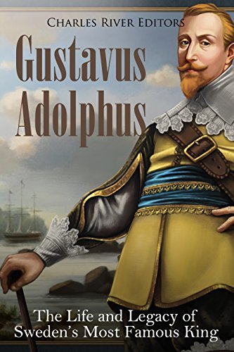 Gustavus Adolphus: The Life and Legacy of Sweden’s Most Famous King by ...