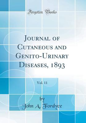 Journal of Cutaneous and Genito-Urinary Diseases, 1893, Vol. 11 by John ...