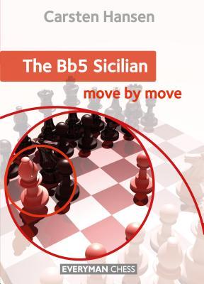 The Bb5 Sicilian: Move by Move by Carsten Hansen | Goodreads