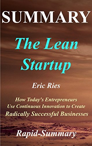Summary | The Lean Startup: By Eric Ries - How Today's Entrepreneurs Use Continuous Innovation ...