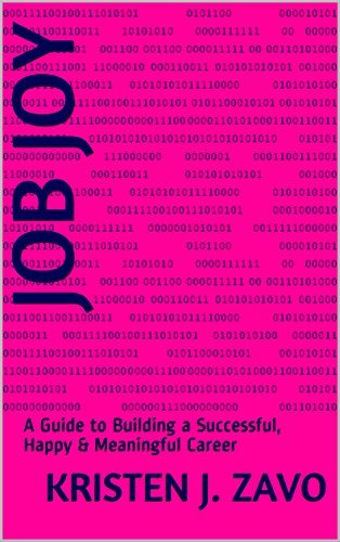 Job Joy: Your Guide to Success, Meaning & Happiness in Your Career by ...
