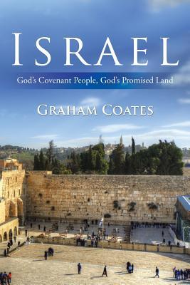Israel: God’s Covenant People, God’s Promised Land by Graham Coates ...