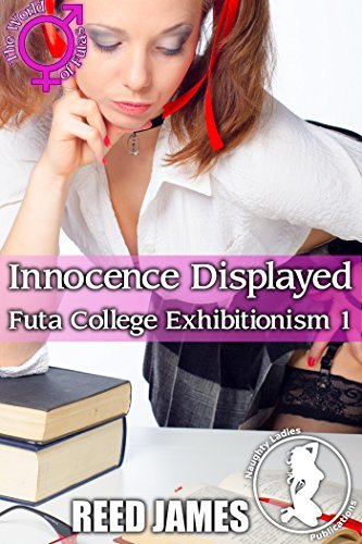 Innocence Displayed (Futa College Exhibitionism 1) by Reed James | Goodreads