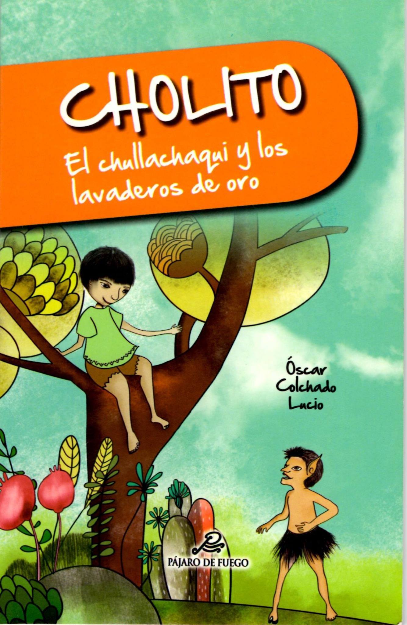 Cholito, el chullachaqui y los lavaderos de oro by Oscar Colchado Lucio ...