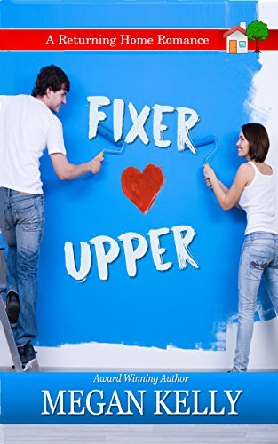 Fixer-Upper (A Returning Home Romance Book 1) by Megan Kelly | Goodreads