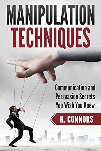 Manipulation Techniques: Communication and Persuasion Secrets You Wish ...