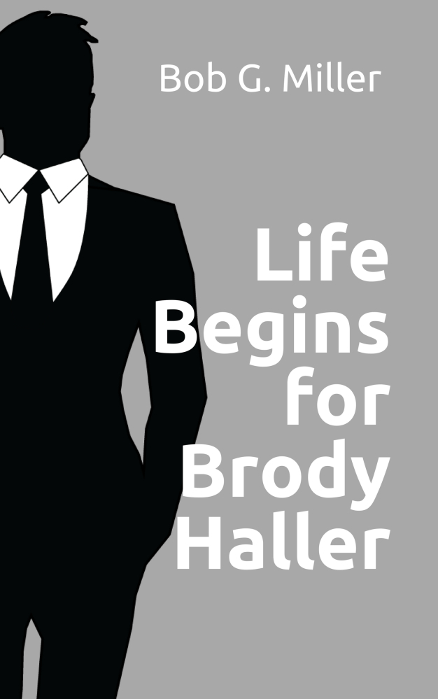 Life Begins for Brody Haller by Bob G. Miller | Goodreads