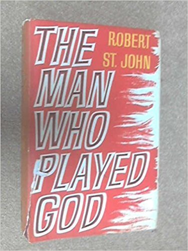 The Man Who Played God by Robert St. John | Goodreads