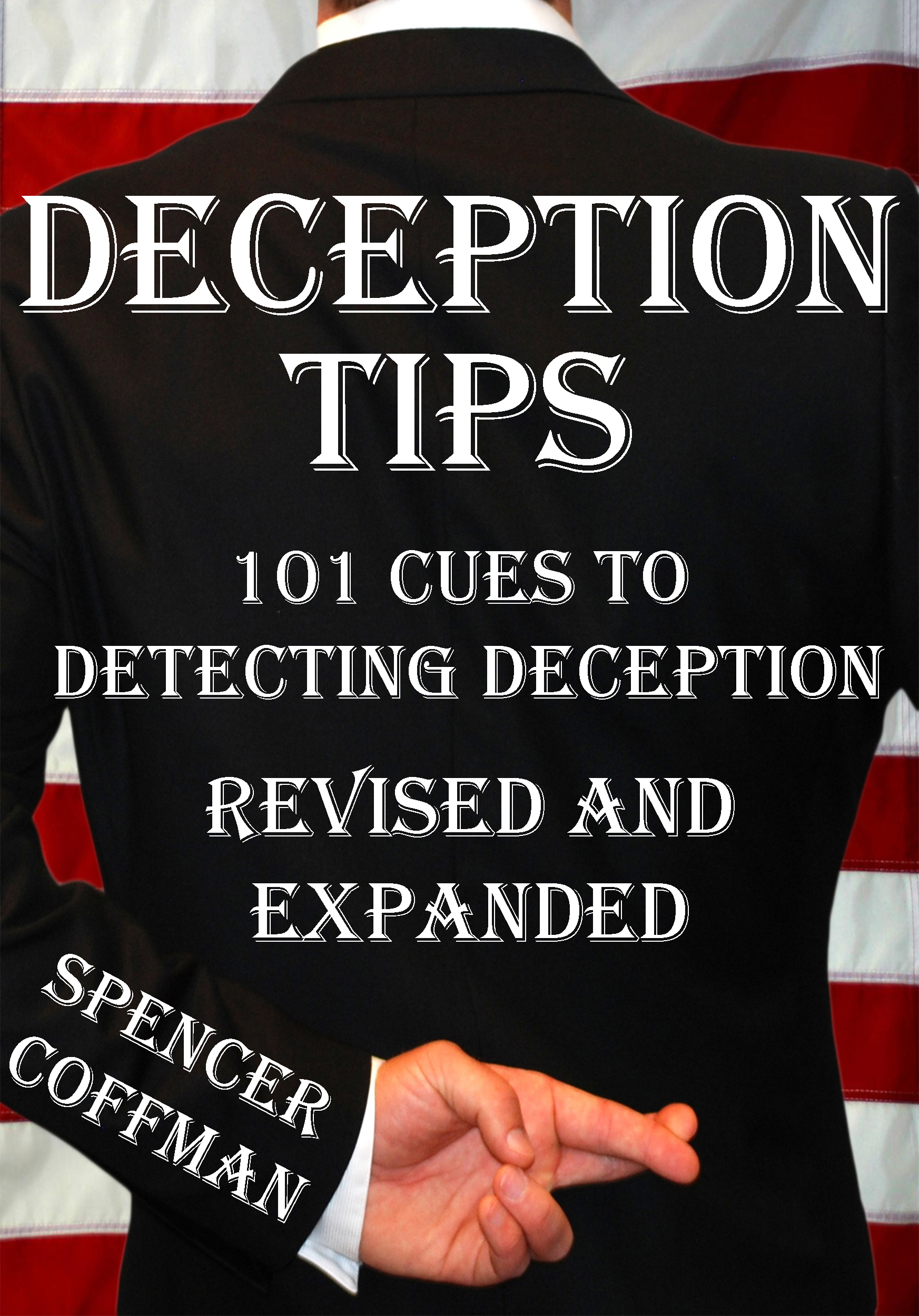 Deception Tips 101 Cues To Detecting Deception Revised And Expanded By