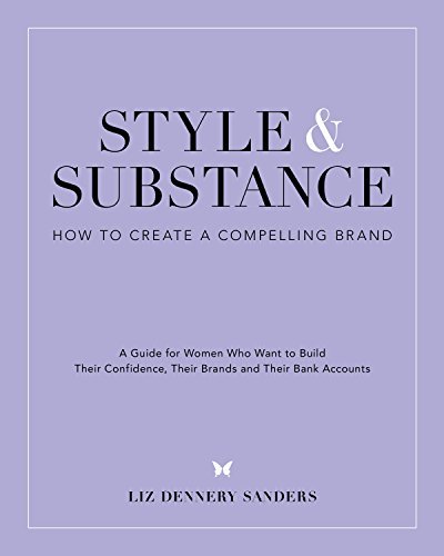 Style & Substance: How to Create a Compelling Brand by Liz Dennery ...