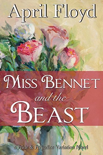 Miss Bennet and the Beast: A Pride & Prejudice Variation Novel by April ...