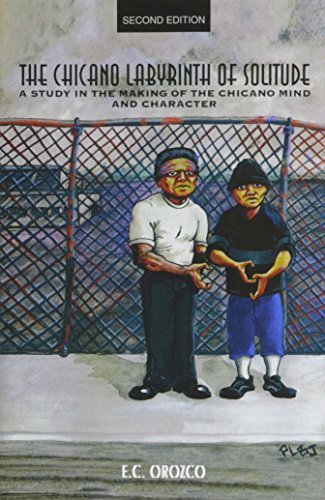 The Chicano Labyrinth of Solitude: A Study in the Making of the Chicano ...