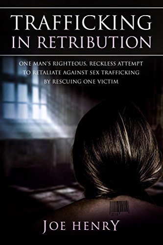 Trafficking in Retribution: One man’s righteous, reckless attempt to ...