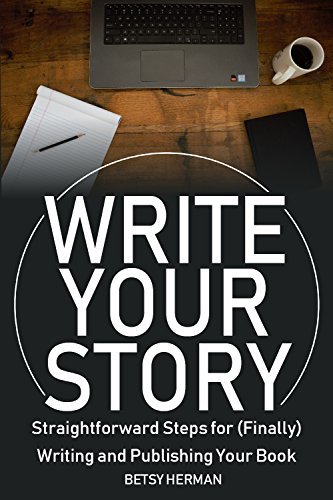 Write Your Story: Straightforward Steps for (Finally) Writing and ...