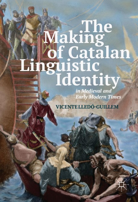 The Making of Catalan Linguistic Identity in Medieval and Early Modern ...