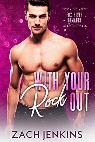 With Your Rock Out (Fox River Romance #2) by Zach Jenkins | Goodreads