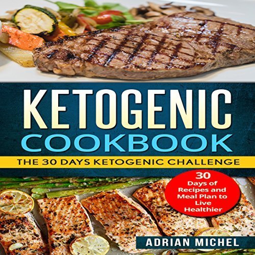 Ketogenic cookbook: The 30 Days Ketogenic Challenge - 30 Days of Recipes and Meal Plan to live ...