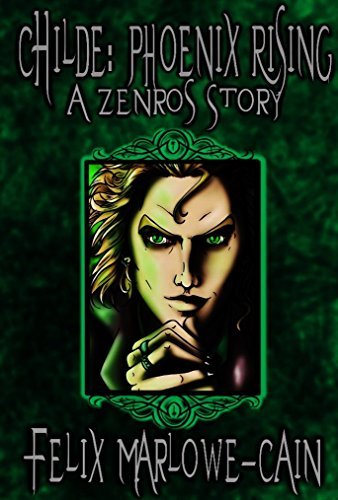 Childe: Phoenix Rising: A Zenros Story by Felix Marlowe-Cain | Goodreads