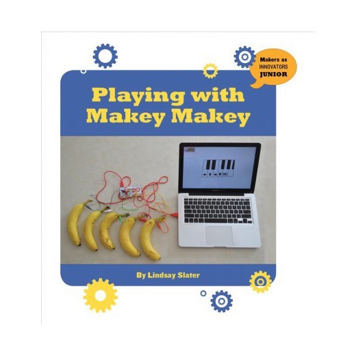 Playing with Makey Makey by Lindsay Slater | Goodreads