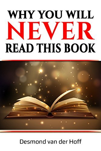 Why You Will NEVER Read This Book by Desmond van der Hoff | Goodreads