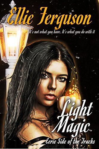Light Magic (Eerie Side of the Tracks Book 2) by Ellie Ferguson | Goodreads