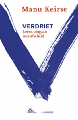 Verdriet. Leren omgaan met afscheid by Manu Keirse | Goodreads