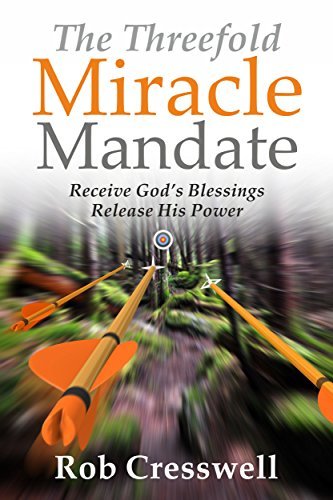 The Threefold Miracle Mandate: Receive God's Blessing's, Release His ...