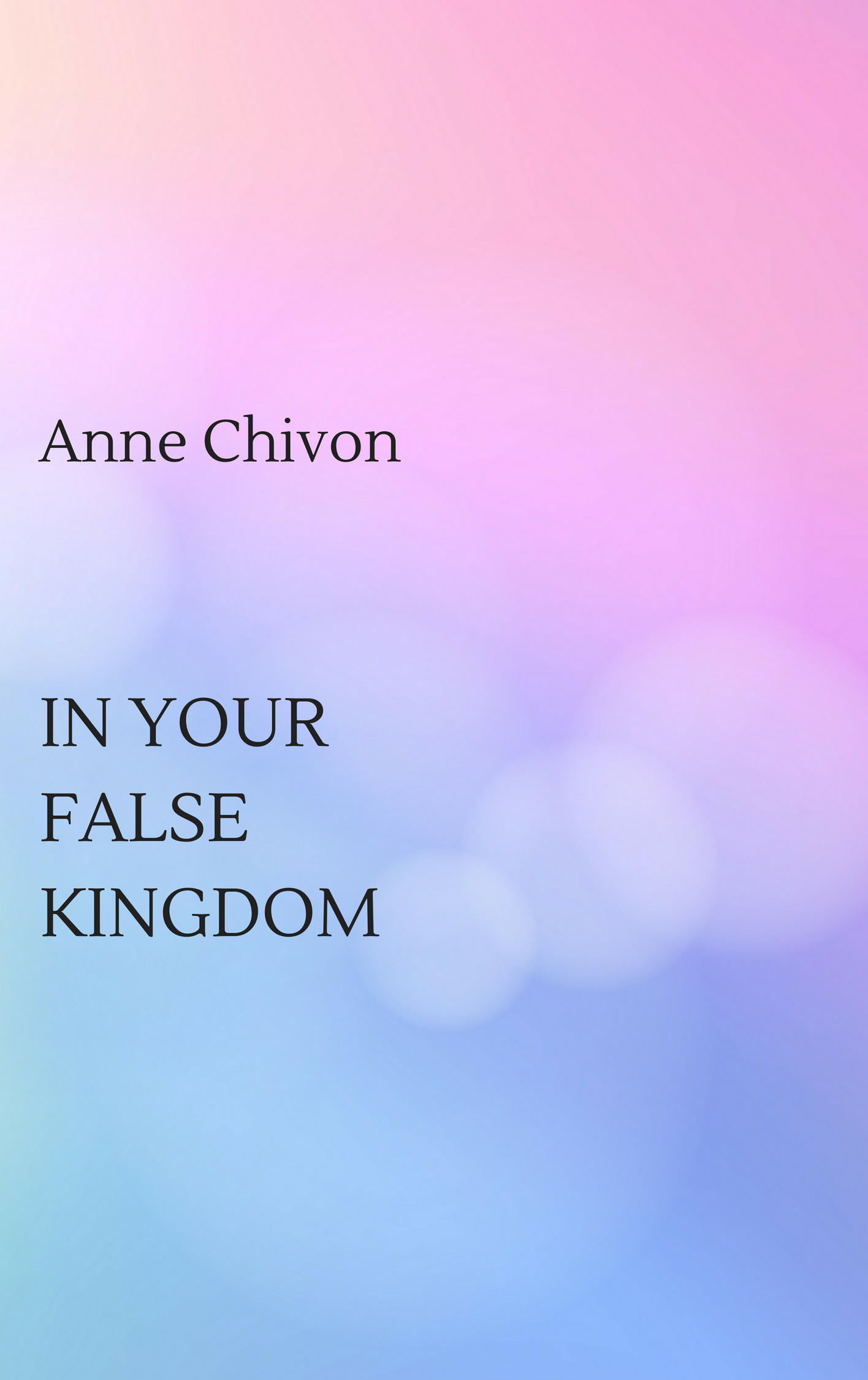 In Your False Kingdom by Anne Chivon | Goodreads