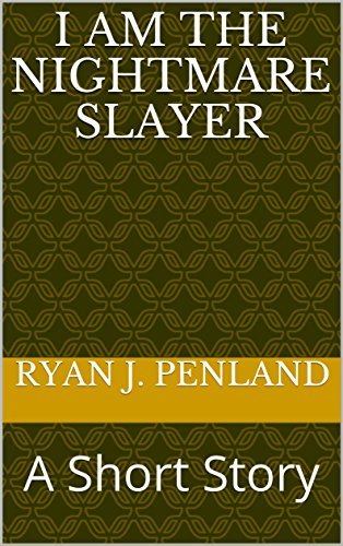 I Am the Nightmare Slayer: A Short Story by Ryan J. Penland | Goodreads
