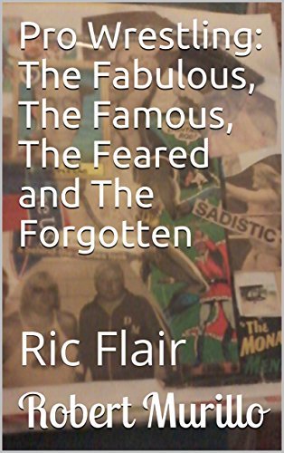 Pro Wrestling: The Fabulous, The Famous, The Feared and The Forgotten ...