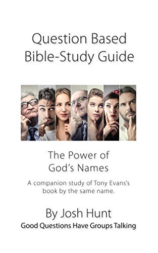 Question-based Bible Study Guide -- The Power of God's Names: Good Questions Have Groups Talking ...