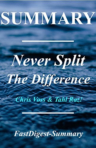 Summary | Never Split the Difference: By Chris Voss and Tahl Raz ...