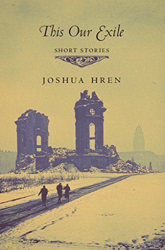 This Our Exile: Short Stories by Joshua Hren | Goodreads