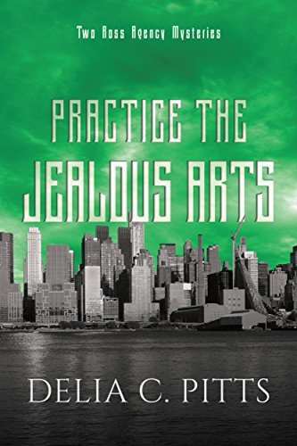 Practice the Jealous Arts: Two Ross Agency Mysteries by Delia C. Pitts ...