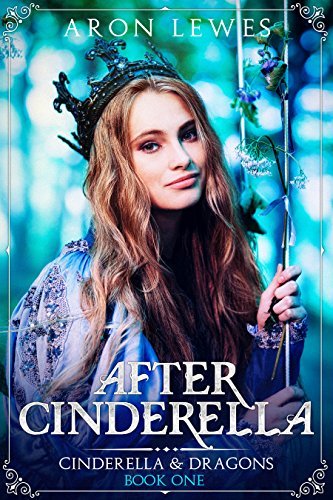 After Cinderella (Cinderella & Dragons #1) by Aron Lewes | Goodreads
