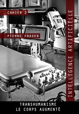 Intelligence Artificielle Et Transhumanisme: La Puissance Des Technomythes by Pierre Fraser ...