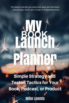 My Launch Planner: Simple Strategy and Tested Tactics for Your Book ...