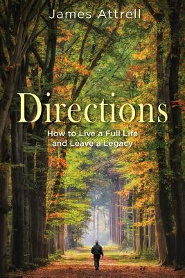 Directions: How to Live a Full life and Leave a Legacy by James Attrell ...