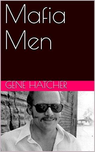 Mafia Men: A Collection of True Crime Stories by Gene Hatcher | Goodreads