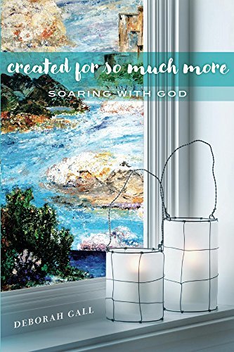 Created for So Much More: Soaring with God by Deborah Gall | Goodreads