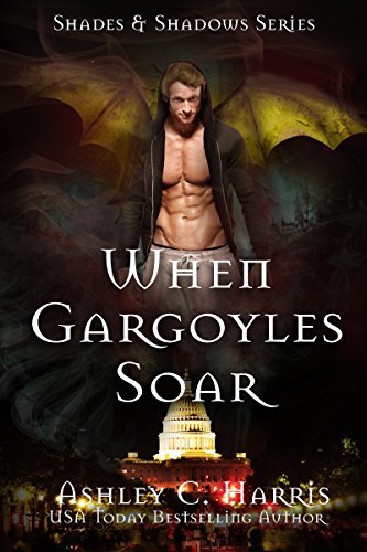 When Gargoyles Soar (Shades and Shadows #4) by Ashley C. Harris | Goodreads