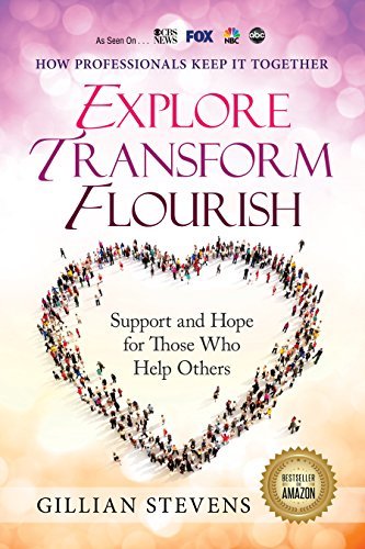 Explore, Transform, Flourish: Support and Hope for Those Who Help ...