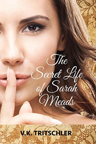 The Secret Life of Sarah Meads by V.K. Tritschler | Goodreads
