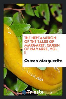The Heptameron of the tales of Margaret, Queen of Navarre, Vol. II by ...
