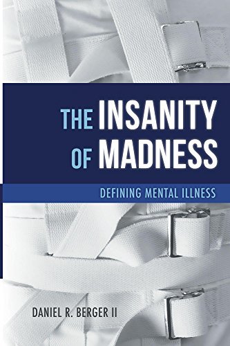 The Insanity of Madness: Defining Mental Illness by Daniel R. Berger II ...