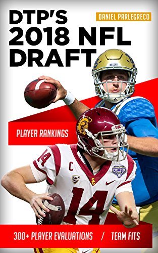 DTP's 2018 NFL Draft Guide: 300+ Player Evaluations for the 2018 NFL ...