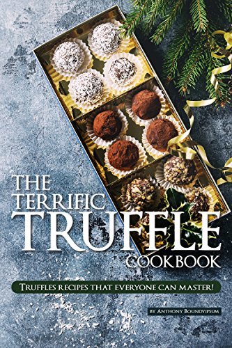 The Terrific Truffle Cookbook: Truffles recipes that everyone can ...