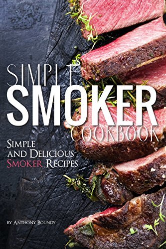 Simple Smoker Cookbook: Simple and Delicious Smoker Recipes by Anthony ...