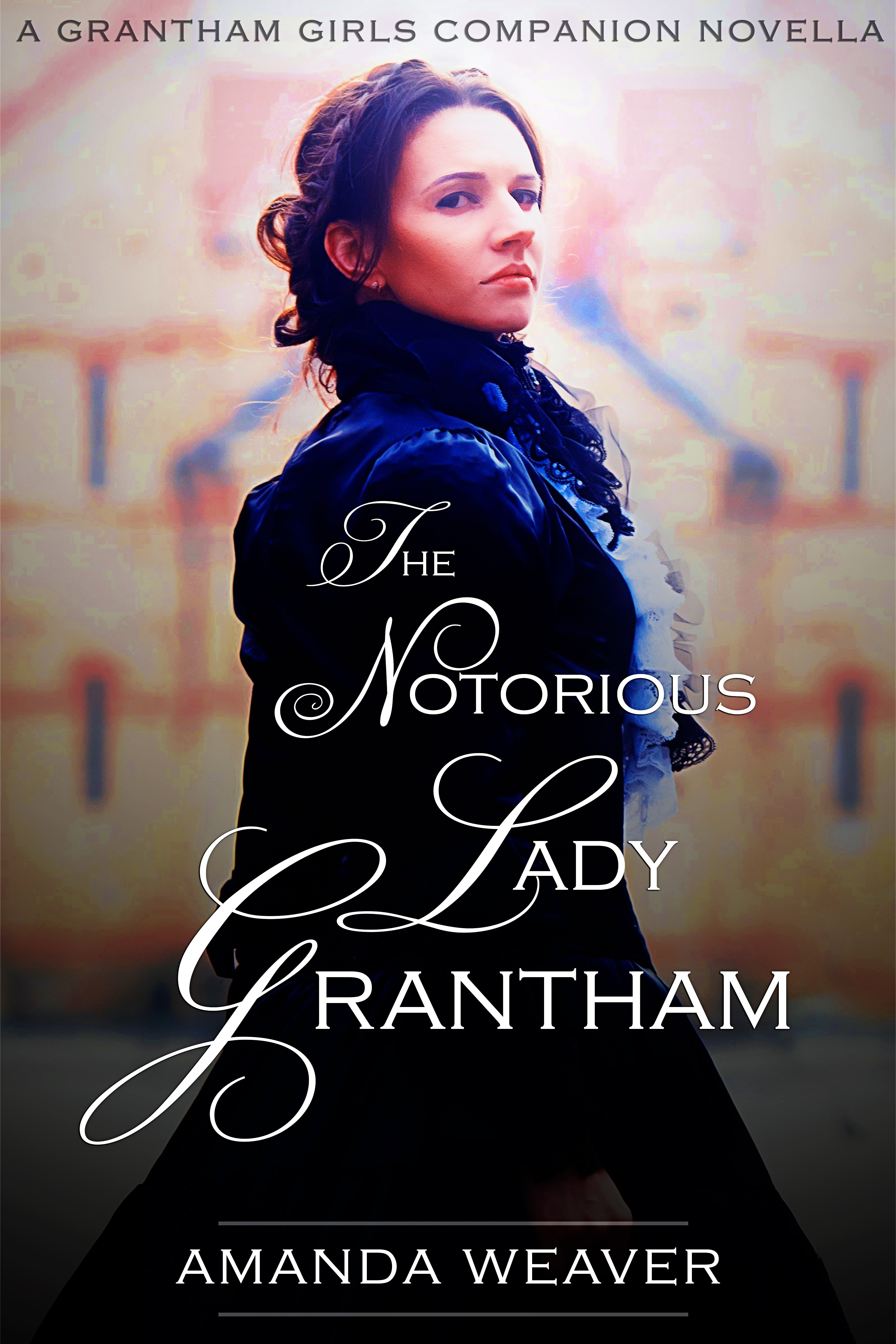 The Notorious Lady Grantham by Amanda Weaver | Goodreads