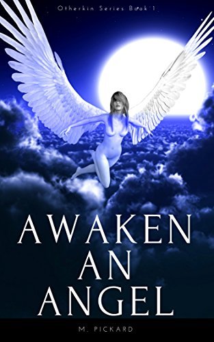 Awaken an Angel (The Otherkin #1) by M. Pickard | Goodreads